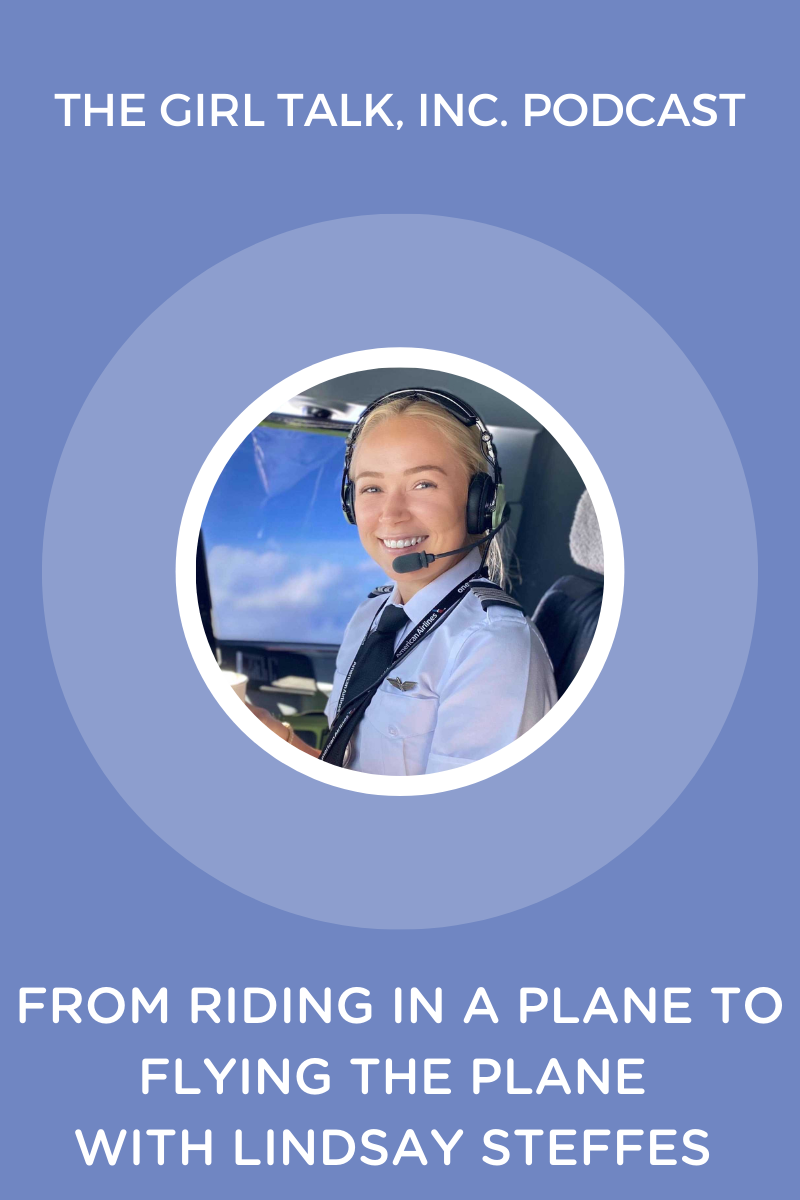 From Riding In A Plane To Flying The Plane With Lindsay Steffes - Girl ...